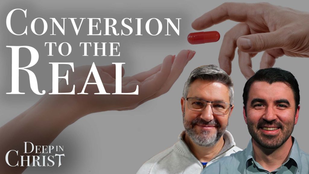 Deep in Christ Conversion to the Real - The Coming Home Network