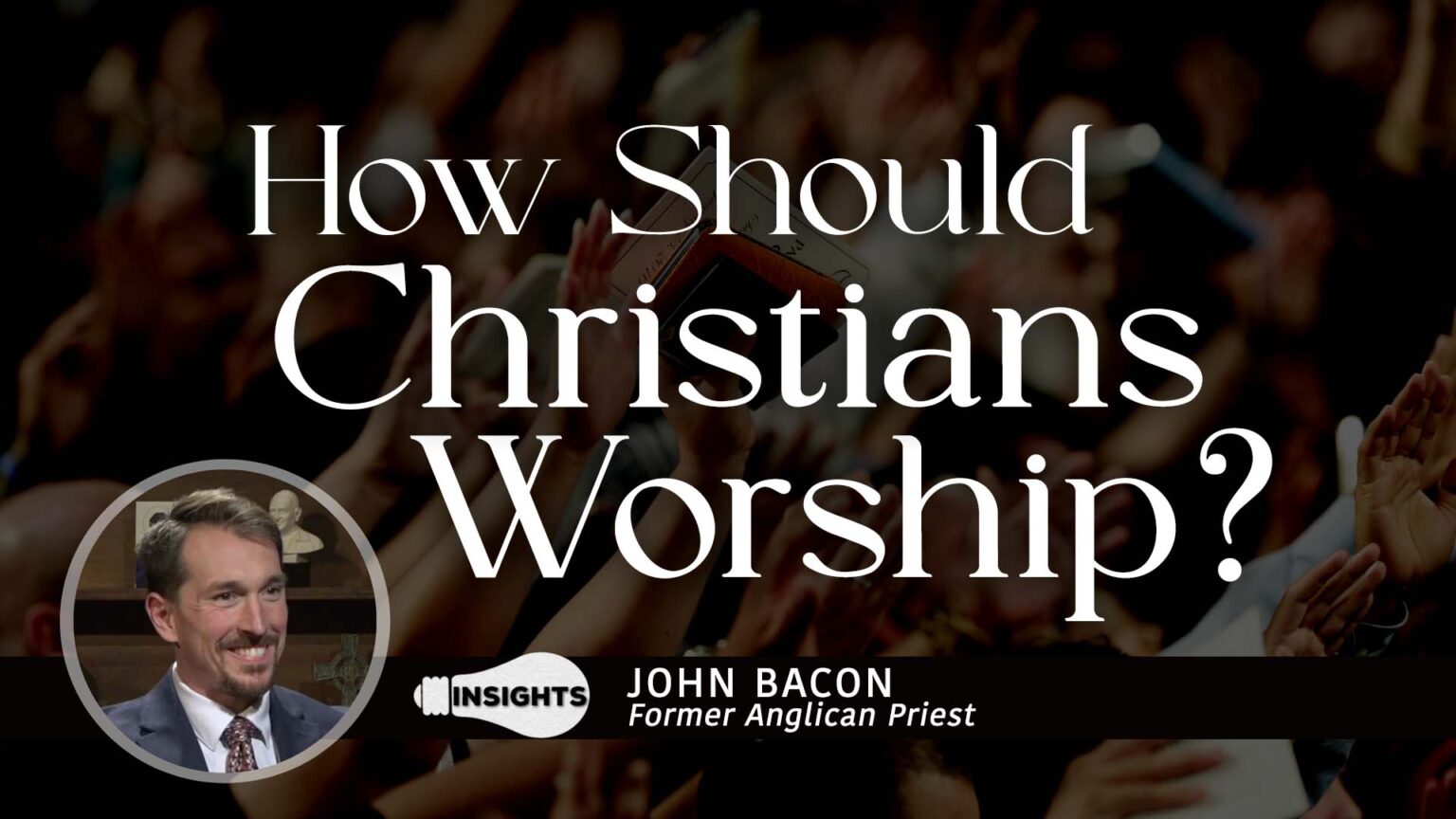 Insights John Bacon Worship - The Coming Home Network