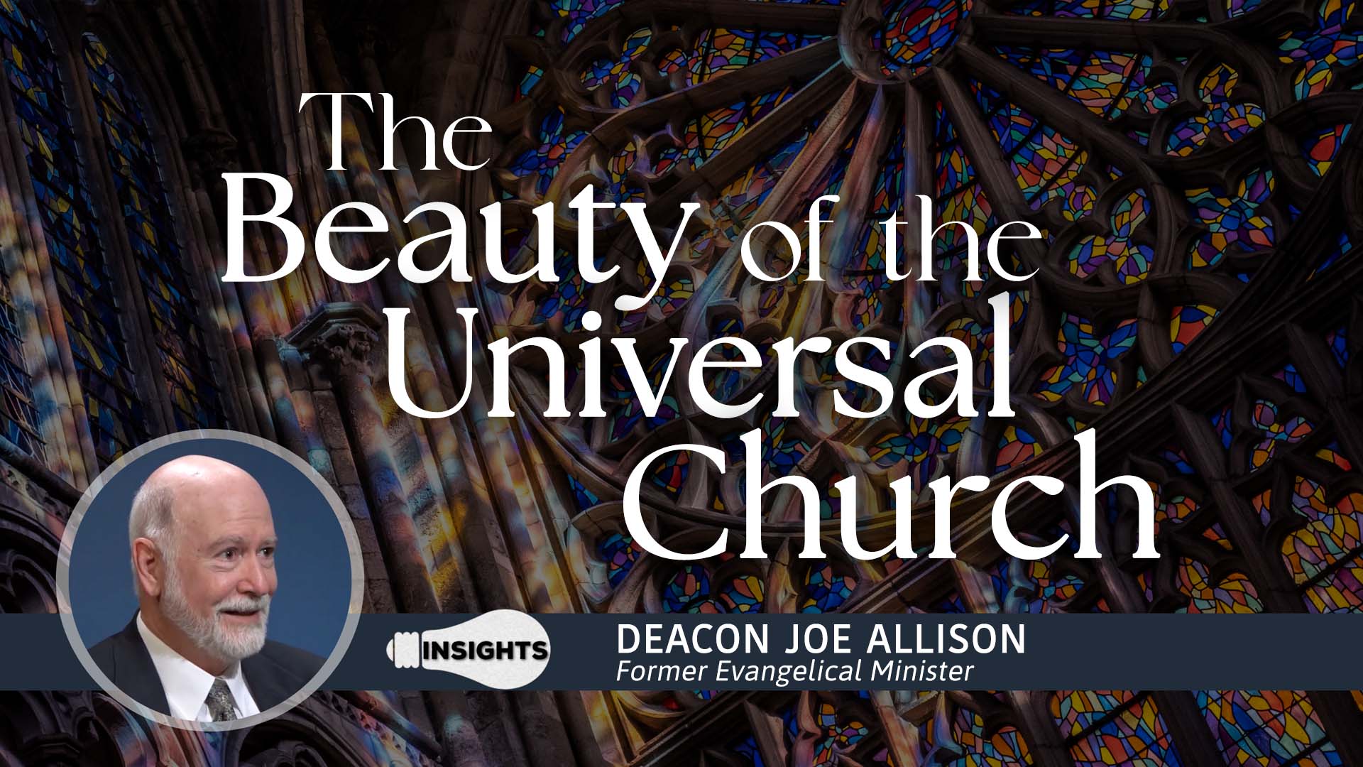 The Beauty of the Universal Church - Deacon Joe Allison - The Coming Home Network