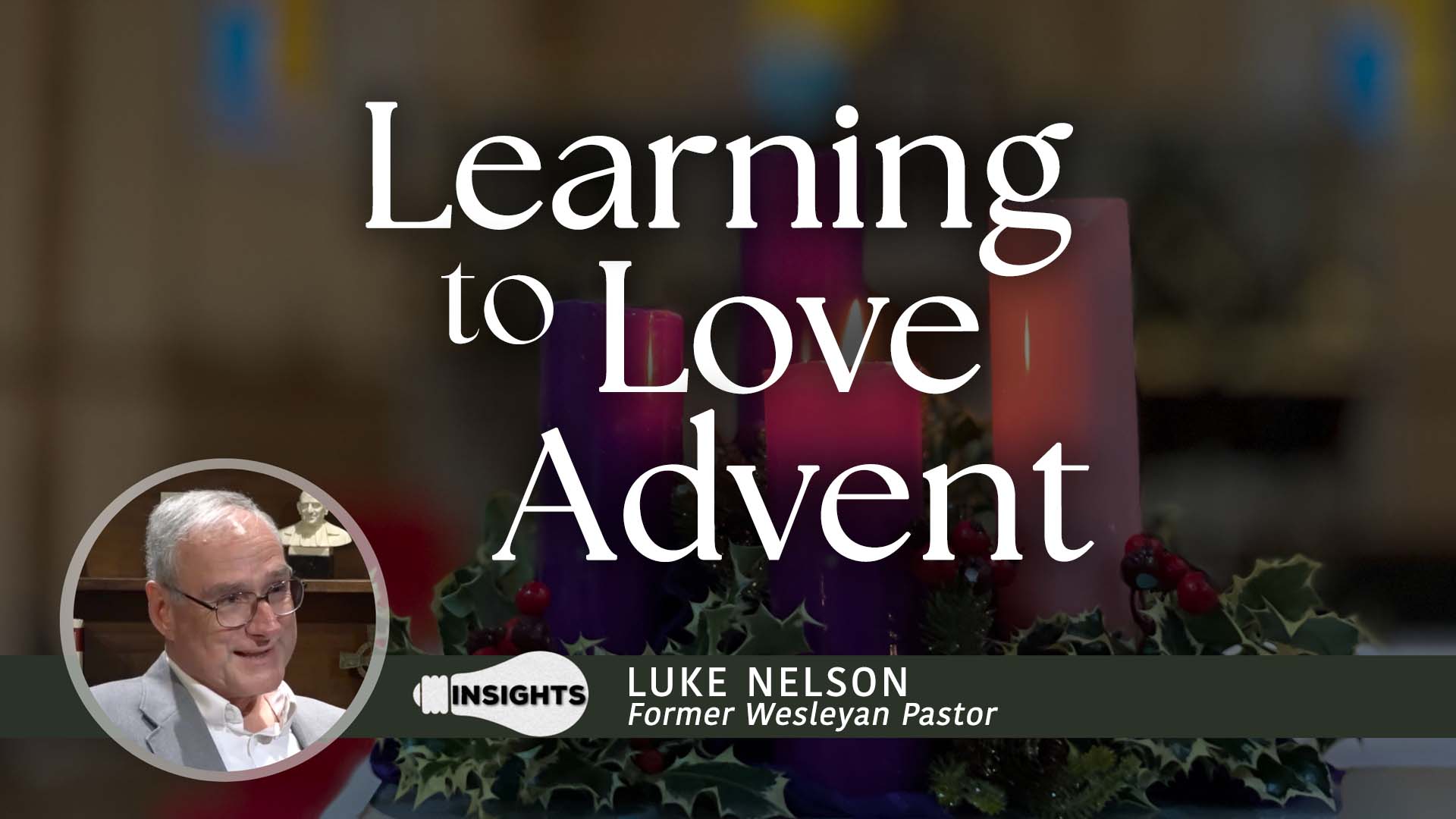 A Wesleyan Pastor Discovers Advent - Luke Nelson - The Coming Home Network